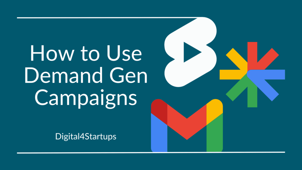 How To Use Google Demand Gen Campaigns | Digital4Startups